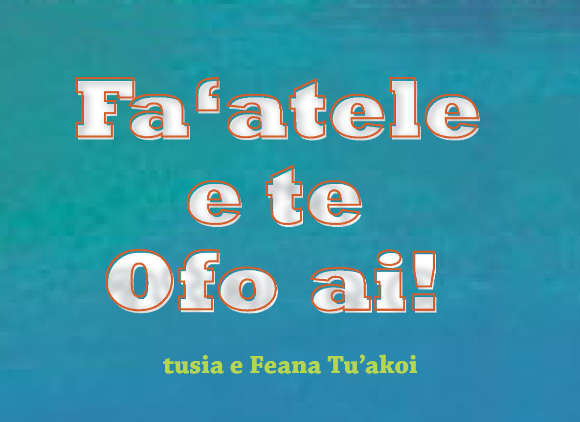 Fa‘atele e te Ofo ai!
