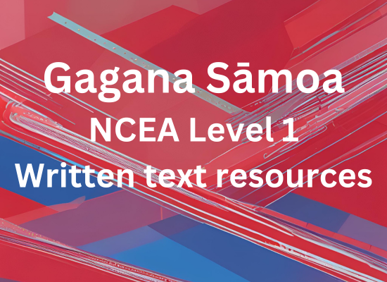 Gagana Sāmoa written text resources – NCEA Level 1