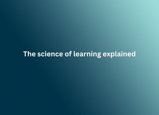 The Science of Learning Explained