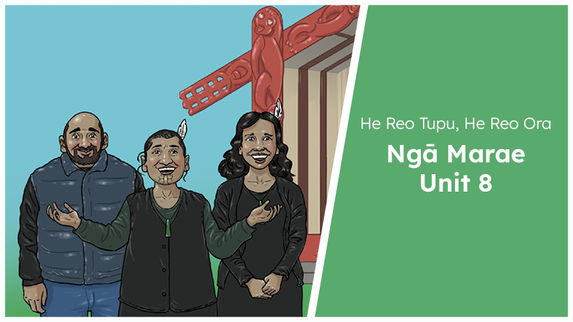 He Reo Tupu, He Reo Ora - Te Marae (Unit 8)